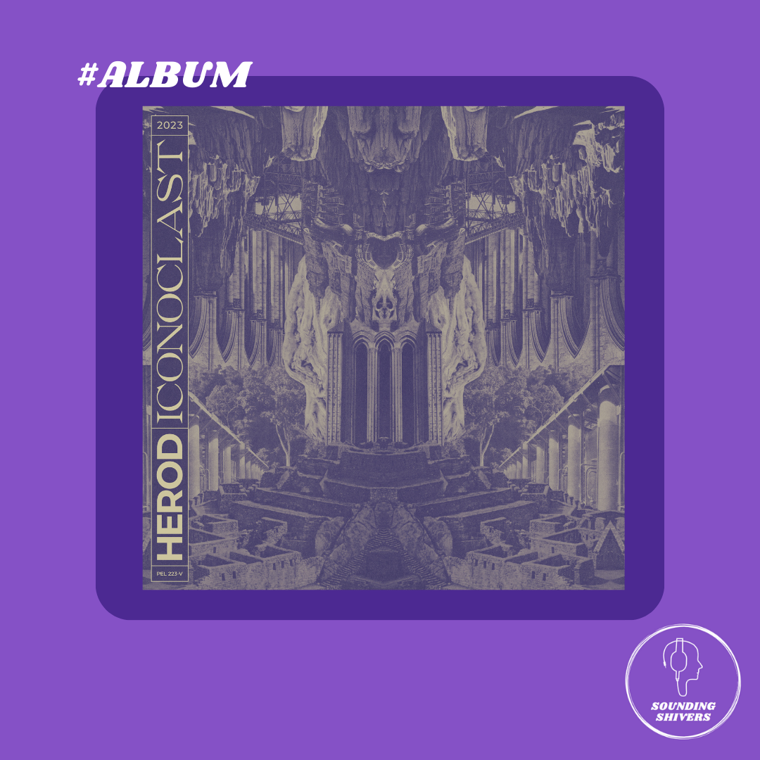 #Album : Herod – The Iconoclast (05/05/2023) – Sounding Shivers