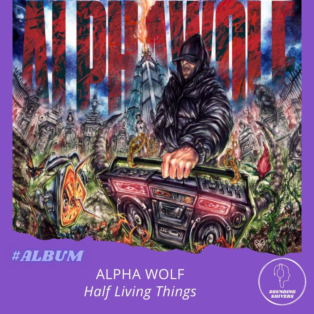 #Album : Alpha Wolf – Half Living Things (05/04/2024) – Sounding Shivers
