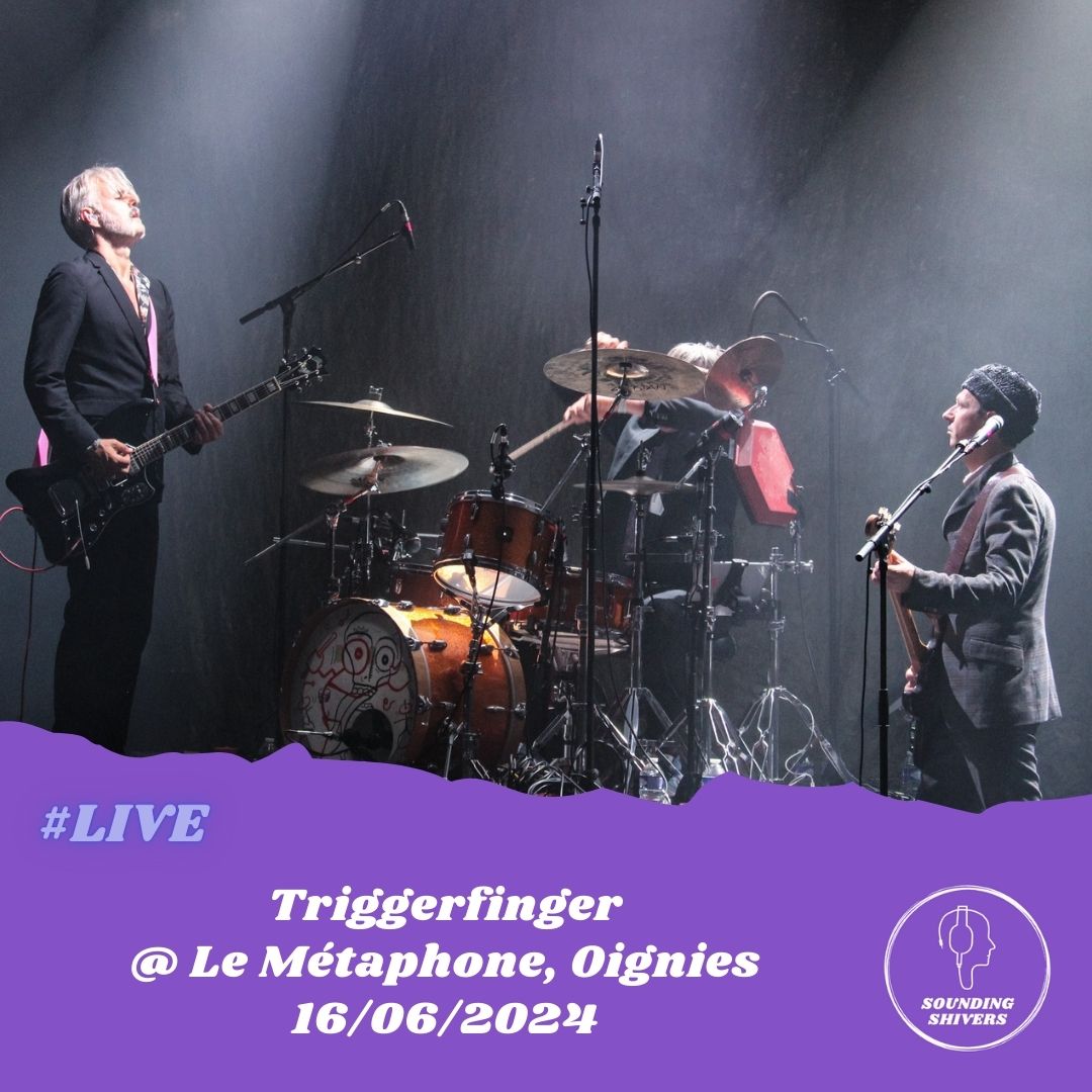 #Live : Triggerfinger @ Le Métaphone, Oignies – 16/06/2024 – Sounding ...